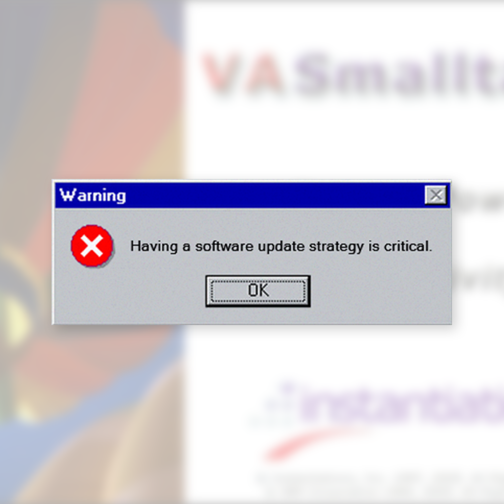 Having a Software Update Strategy is Critical – Instantiations